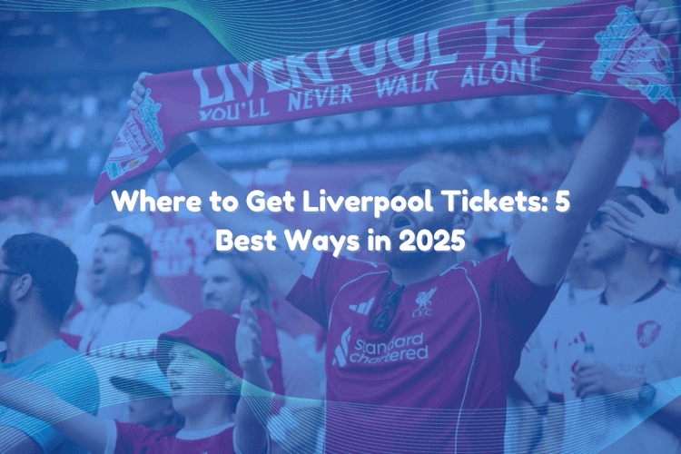 How to Get Liverpool Tickets: Best Ways Explained